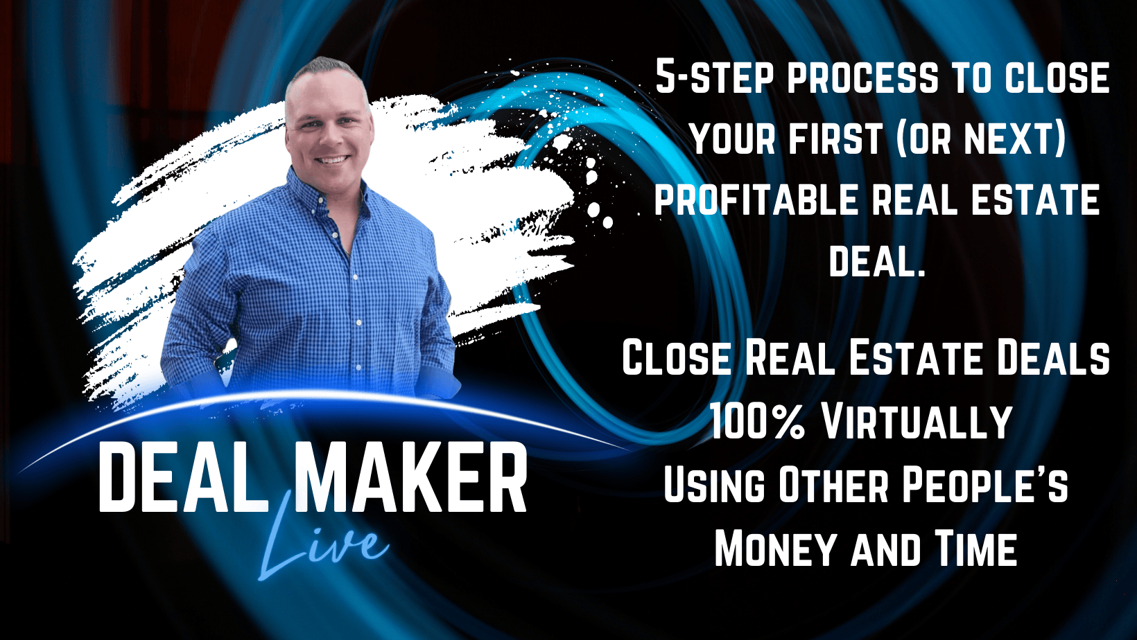 The Deal Maker Live | Close Deals 100% Virtually using OPM & OPT